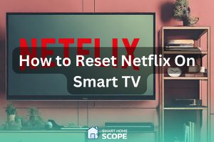 How To Reset Netflix On Smart TV? 6 Simple Fixes | Smart Home Scope
