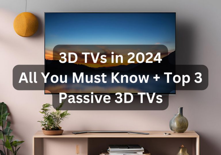 Best 3D TVs 2024? Where Do Passive & Active 3D TVs Stand? | Smart Home Scope